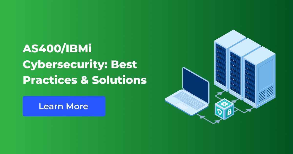 Fortifying Your AS400/IBM i Environment: Top Cybersecurity Concerns and Best Practices