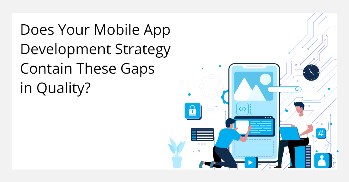 Evaluating and Enhancing Your Mobile App Development Strategy in 2022 Evaluating and Enhancing Your Mobile App Development Strategy in 2022