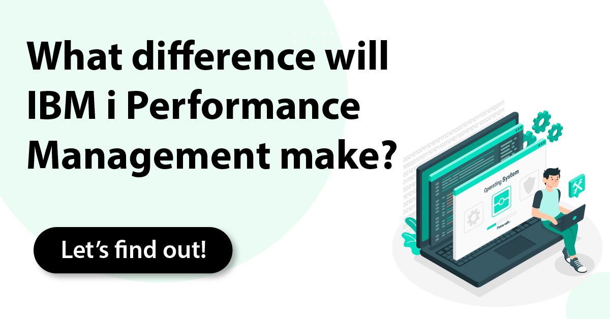 Performance Management for IBM i: A step towards excellence